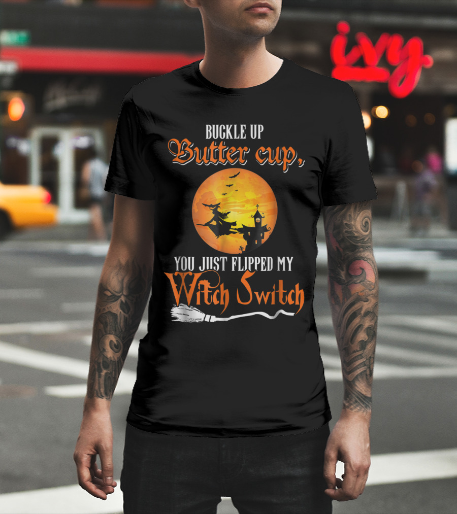 Buckle Up Buttercup You Just Flipped My Witch Switch Halloween Witches Moon Broomstick T-Shirt