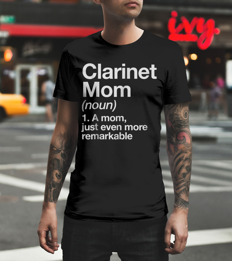 Clarinet Mom Definition Noun A Mom Just Even More Remarkable Funny Musician T-Shirt