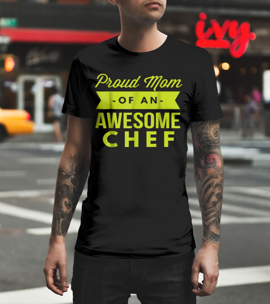 Proud Mom Of An Awesome Chef T-Shirt