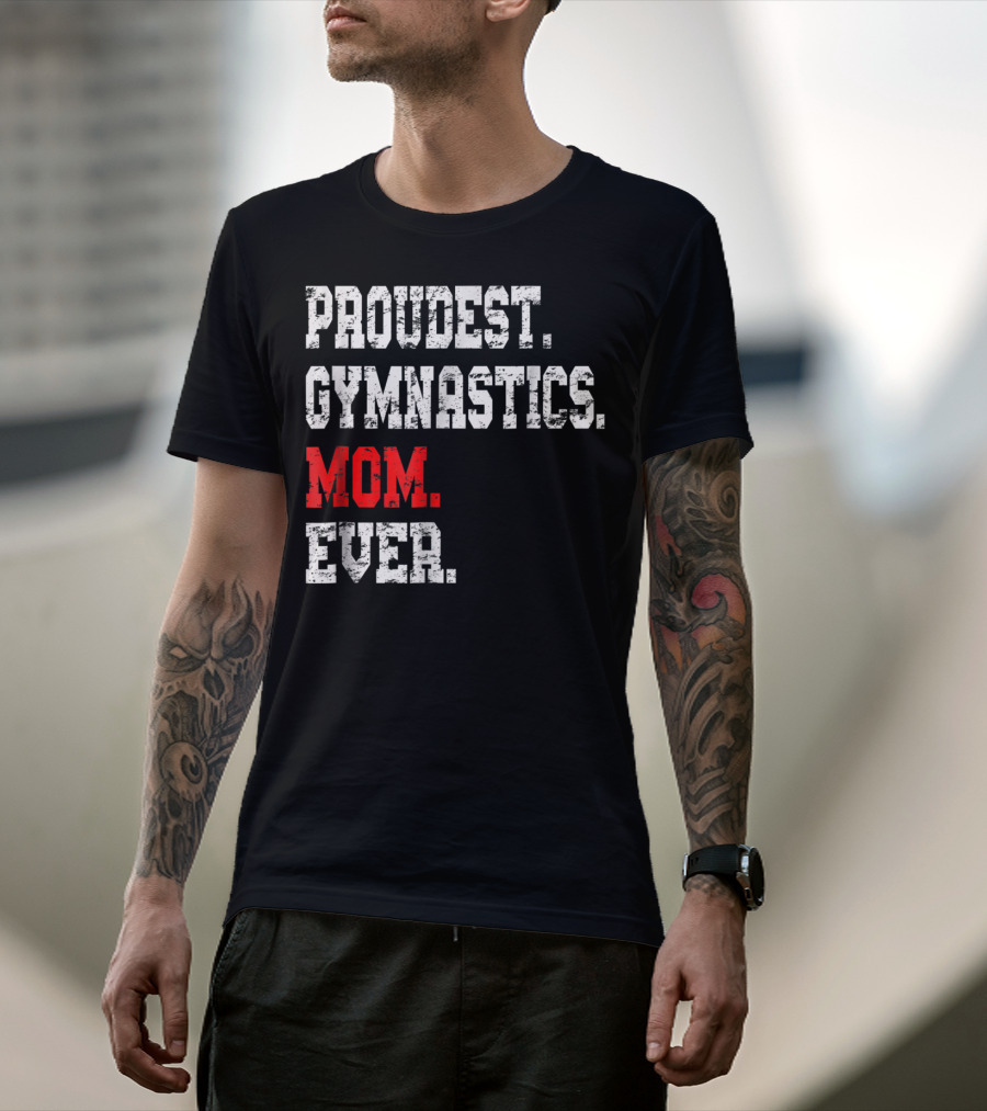 Proudest Gymnastics Mom Ever Custom Gymnastics Mom Cute Gymnast T-Shirt