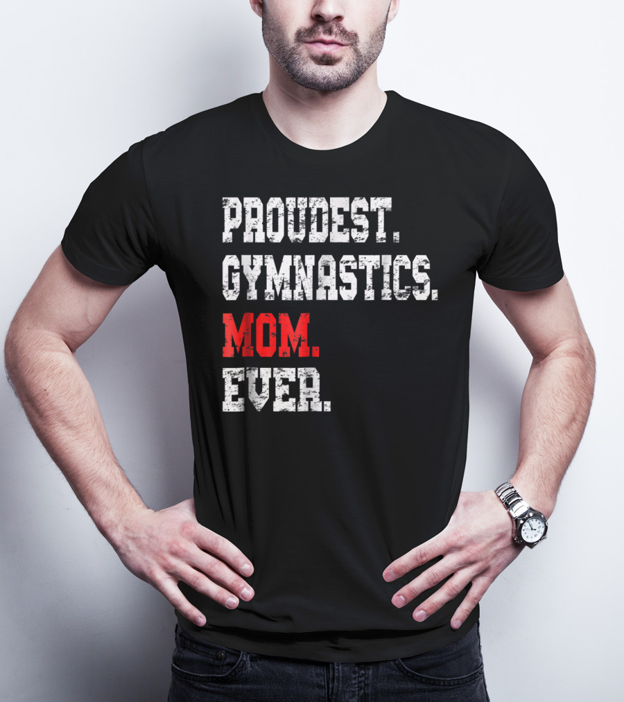 Proudest Gymnastics Mom Ever Custom Gymnastics Mom Cute Gymnast T-Shirt