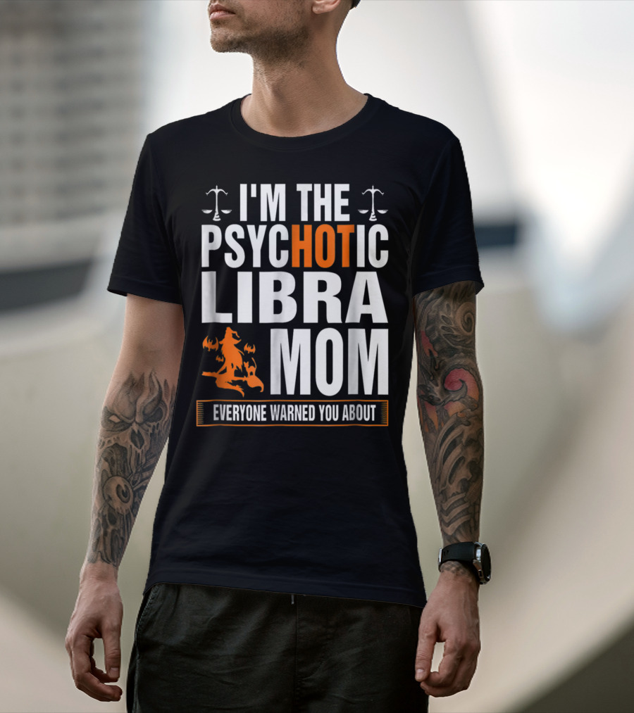 I'm The Psychotic Libra Mom Everyone Warned You About Halloween T-Shirt