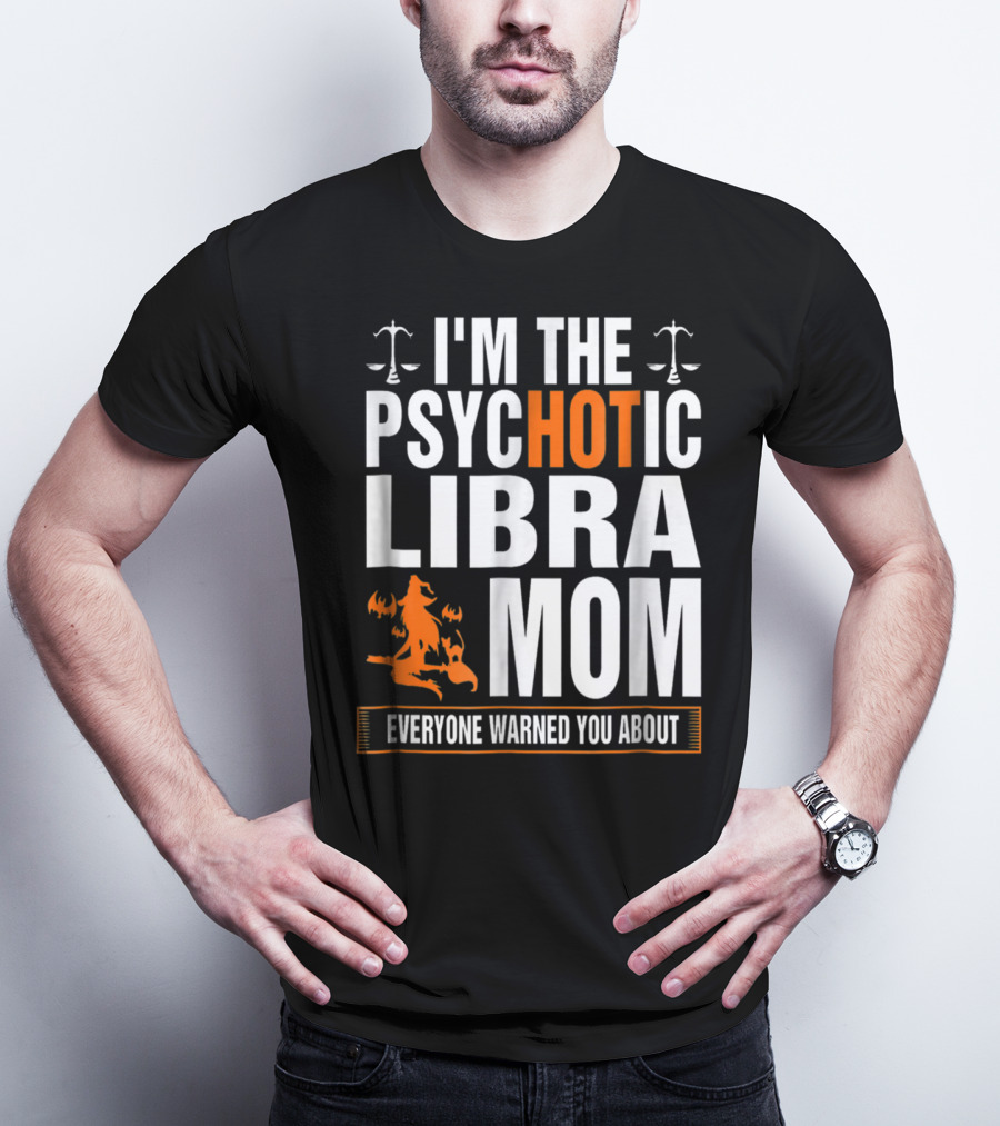 I'm The Psychotic Libra Mom Everyone Warned You About Halloween T-Shirt
