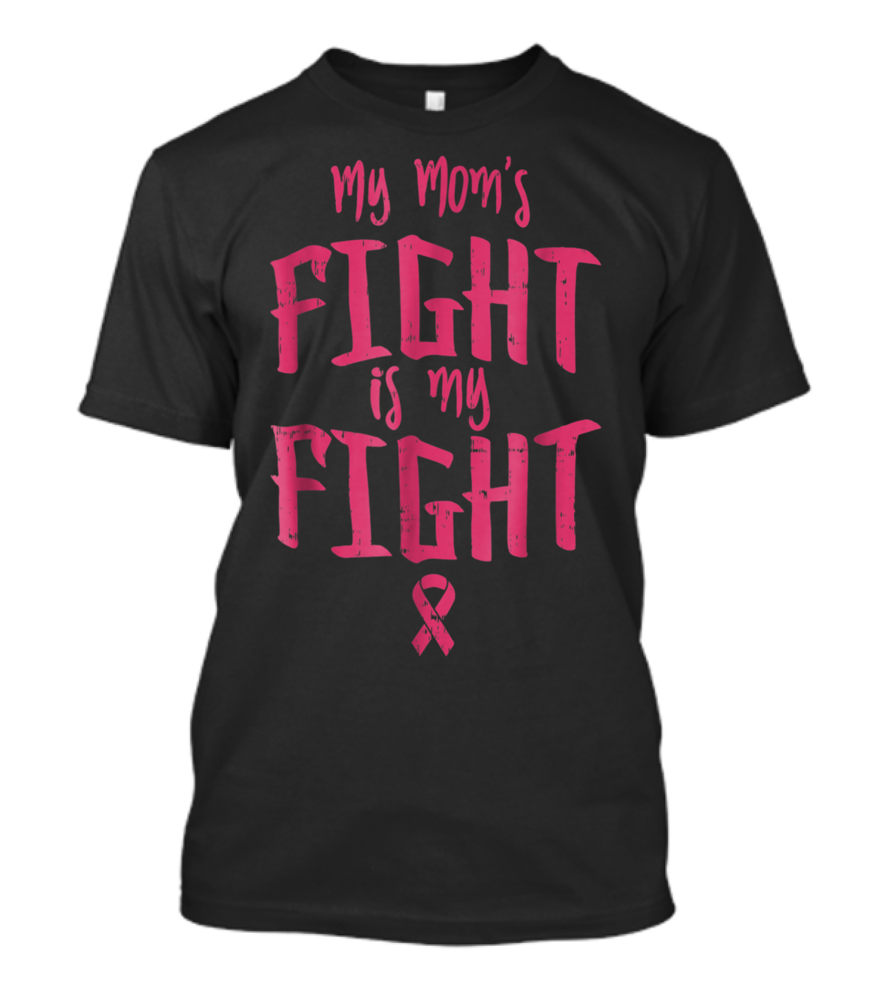My Mom's Fight Is My Fight Breast Cancer Support Awareness T-Shirt