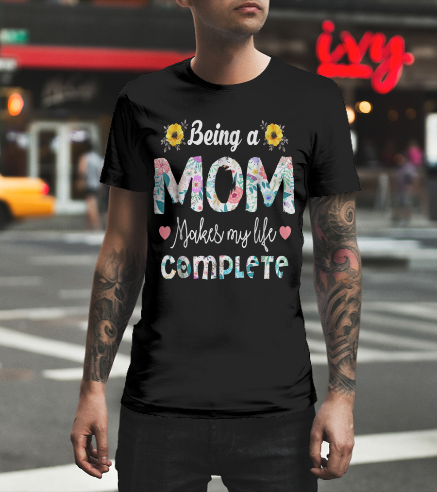 Being A Mom Makes My Life Complete Floral Text With Yellow Flowers And Hearts T-Shirt