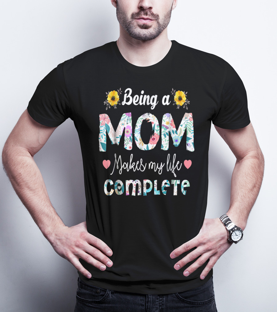 Being A Mom Makes My Life Complete Floral Text With Yellow Flowers And Hearts T-Shirt