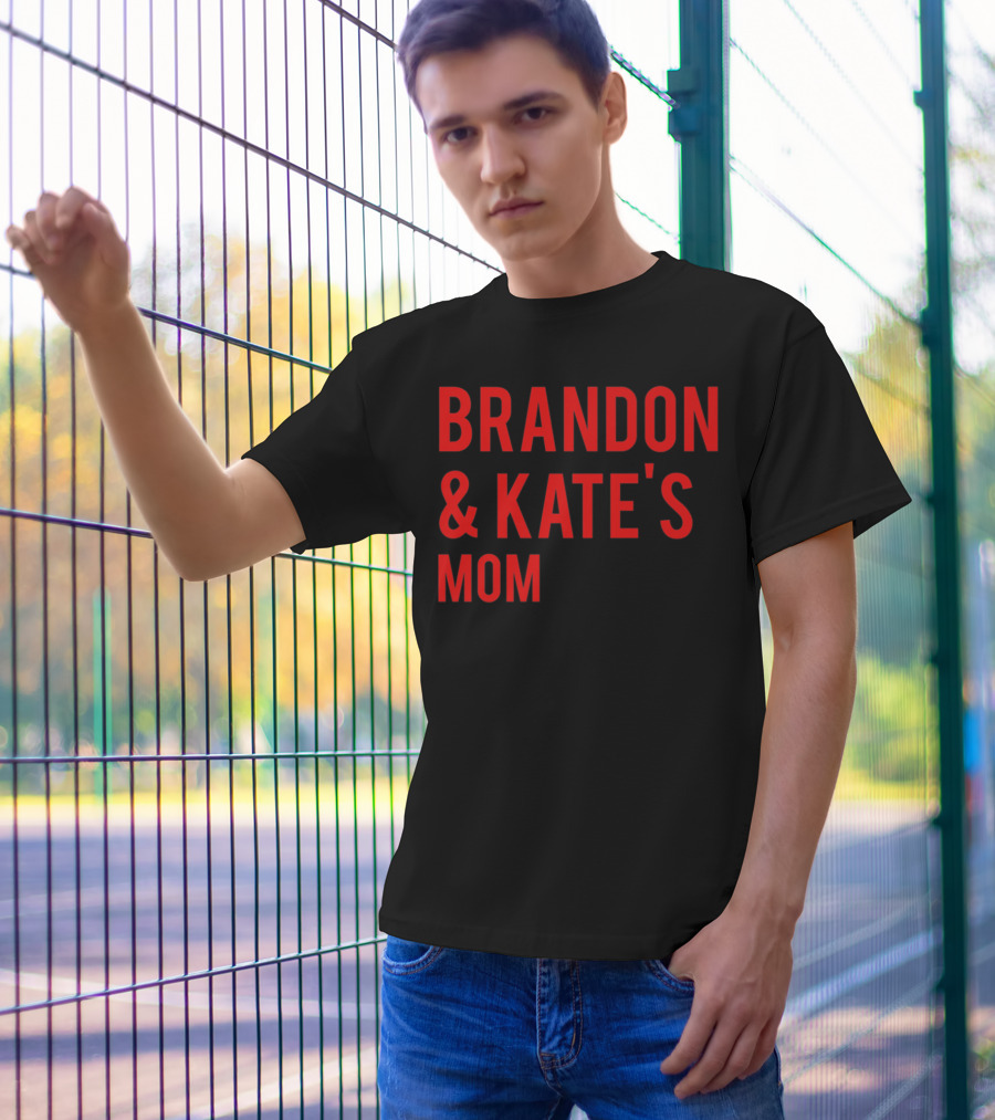 BRANDON And KATE'S MOM T-Shirt