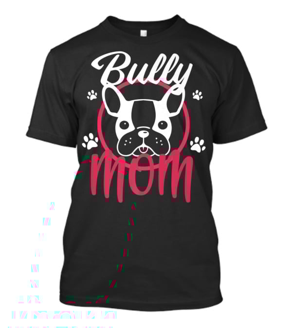 Bully Mom French Bulldog Funny Bully T-Shirt
