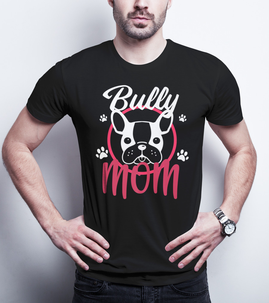 Bully Mom French Bulldog Funny Bully T-Shirt