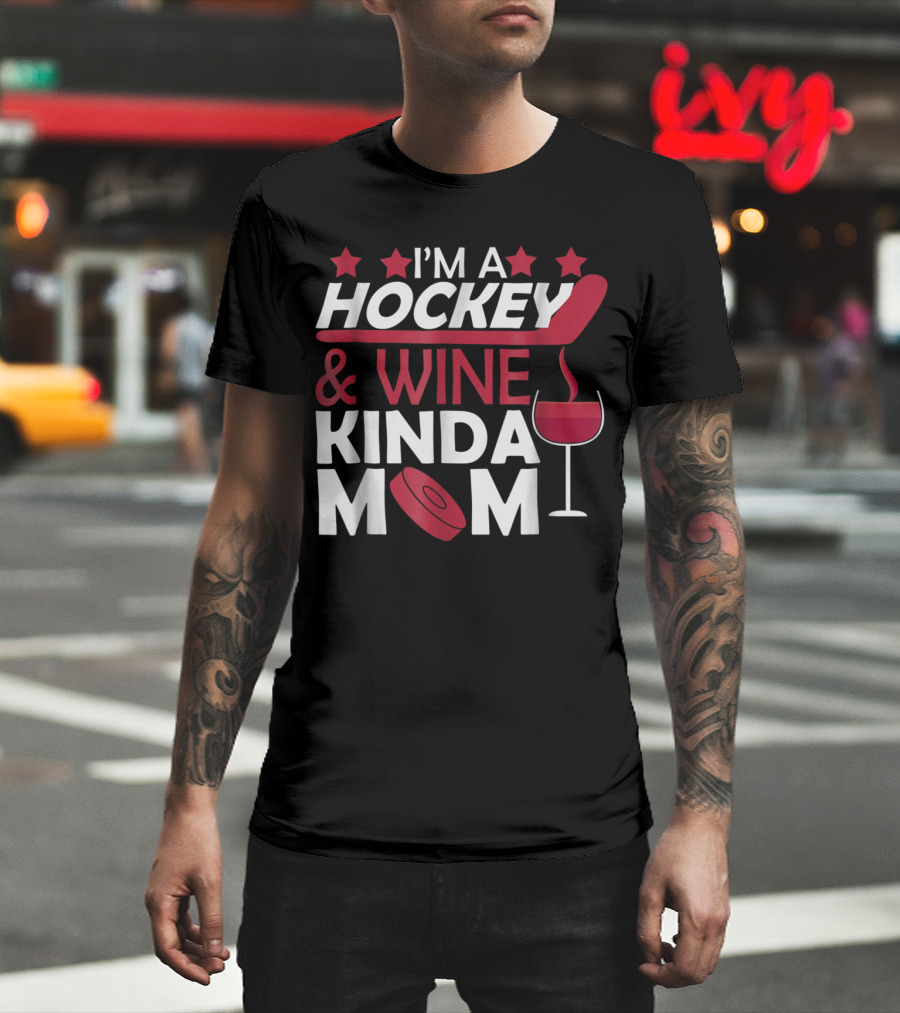 I'm A Hockey And Wine Kinda Mom T-Shirt