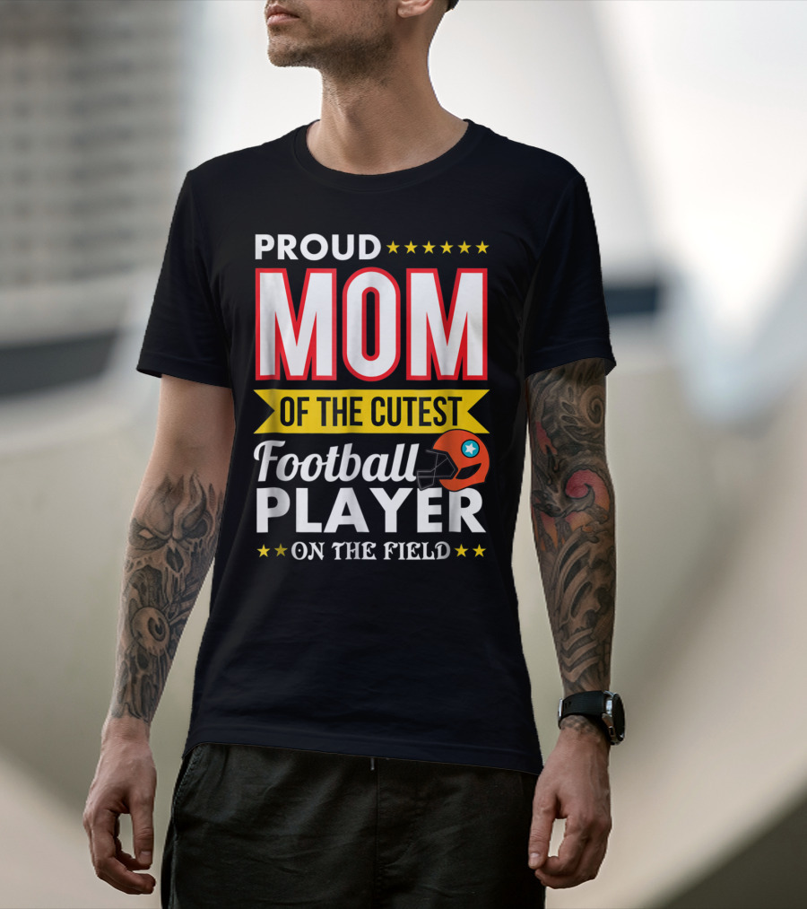 Proud Mom Of The Cutest Football Player On The Field T-Shirt