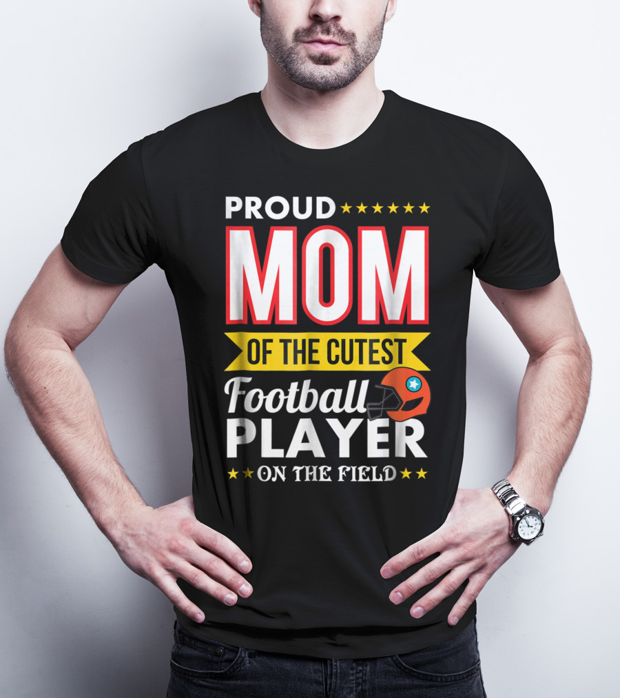 Proud Mom Of The Cutest Football Player On The Field T-Shirt
