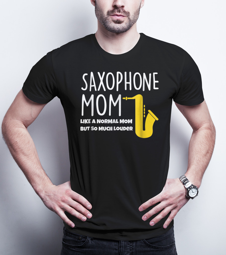 Saxophone Mom Like A Normal Mom But So Much Louder T-Shirt