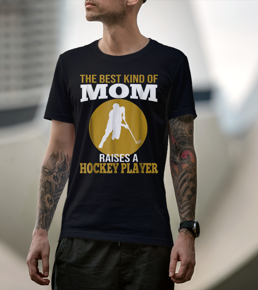 The Best Kind Of Mom Raises A Hockey Player T-Shirt