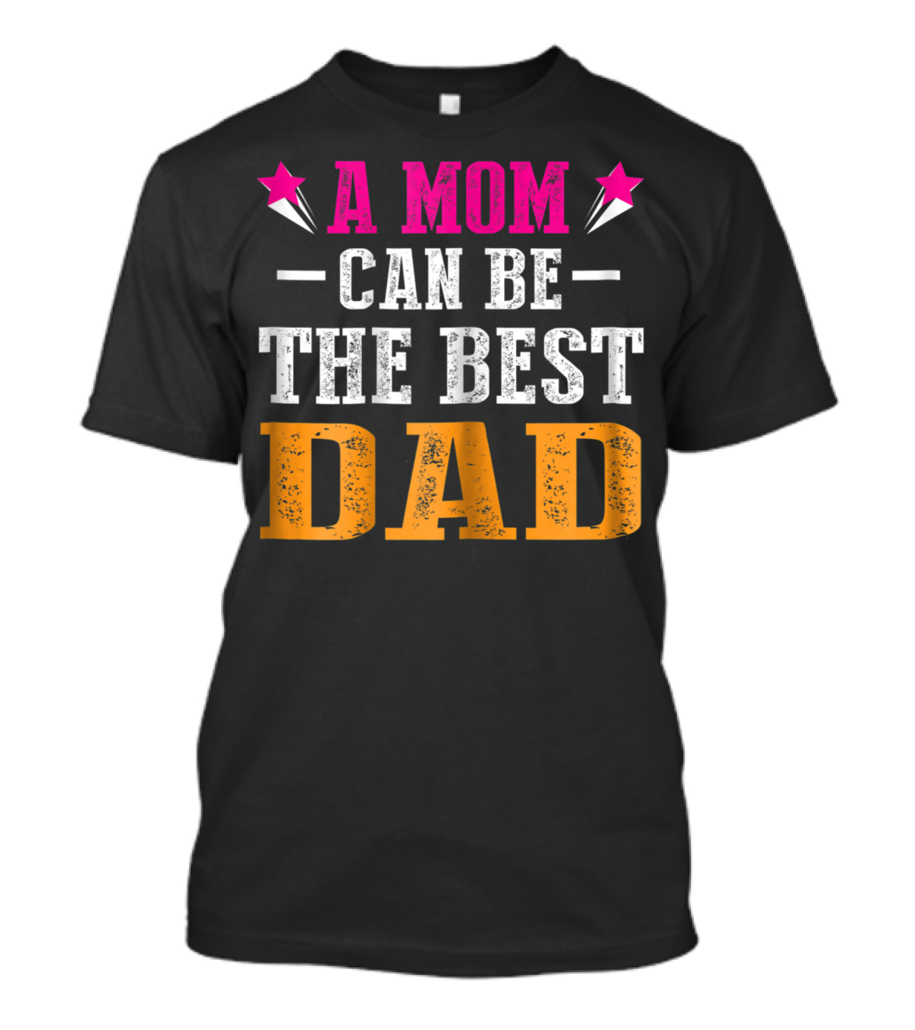 A Mom Can Be The Best Dad T-Shirt