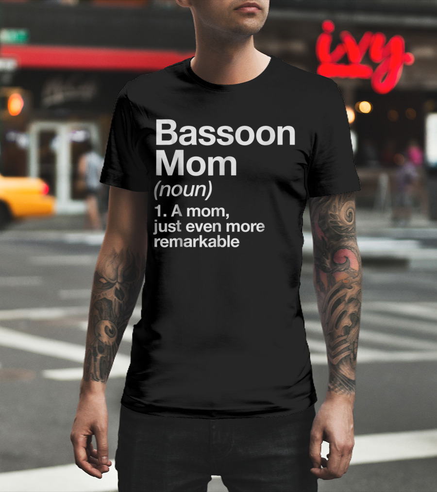 Bassoon Mom Definition Noun A Mom Just Even More Remarkable T-Shirt
