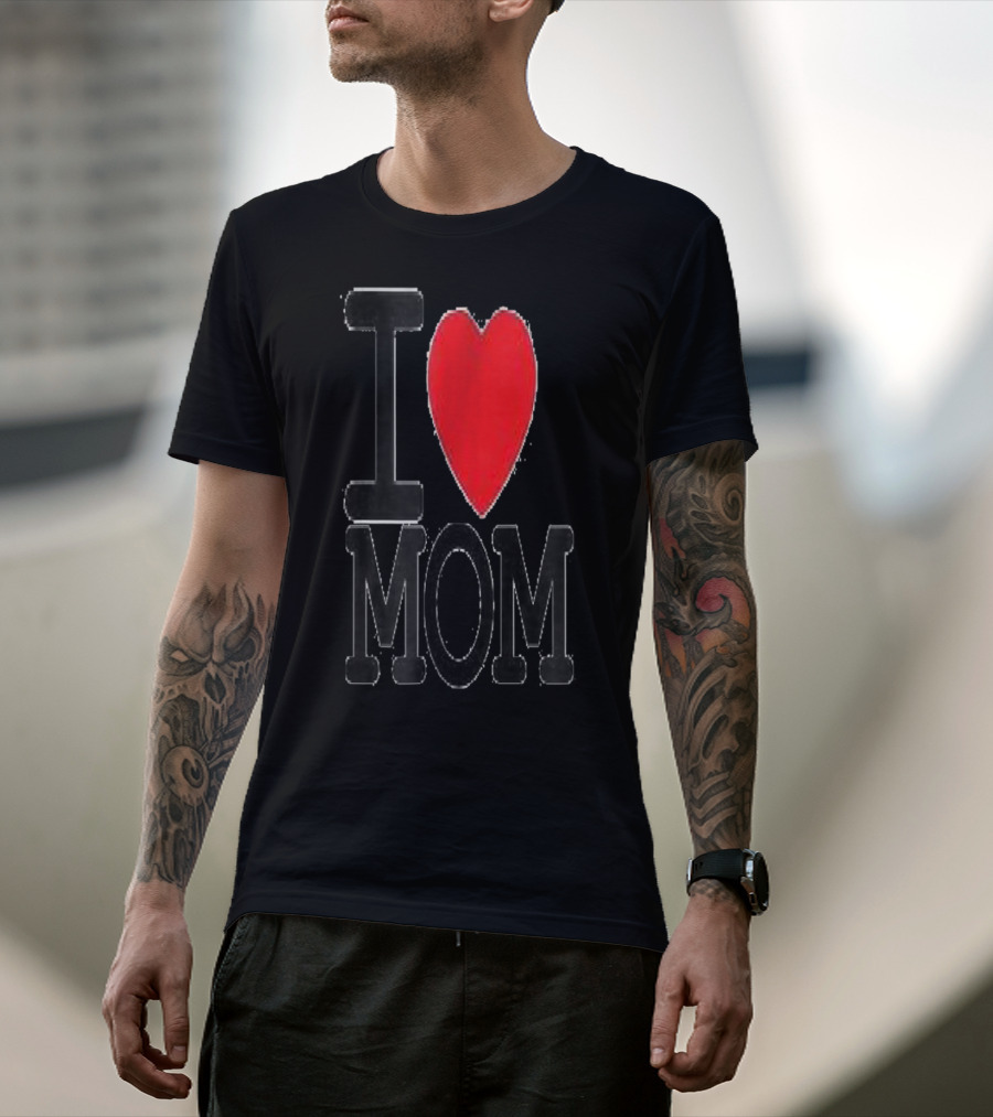 I Love Mom Best For Your Mom Happy 30 T-Shirt
