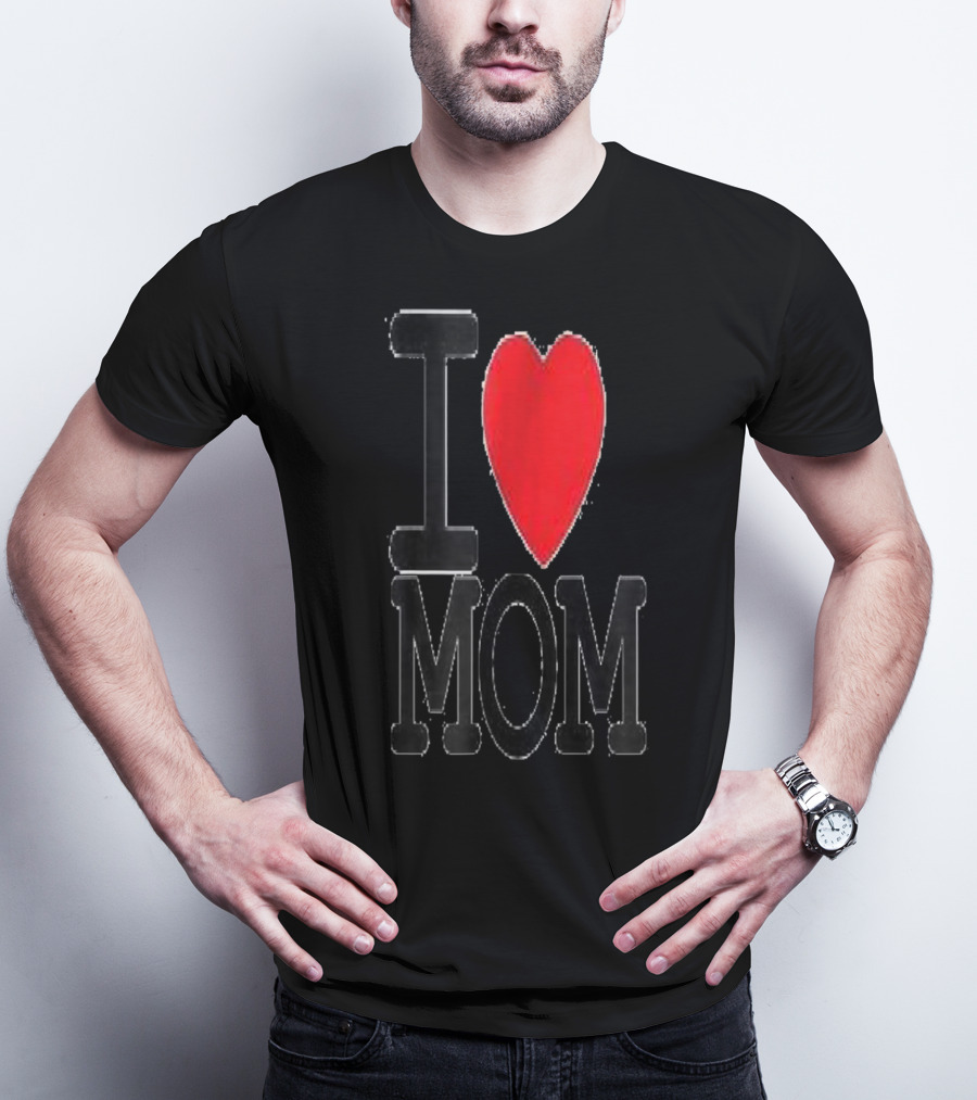 I Love Mom Best For Your Mom Happy 30 T-Shirt