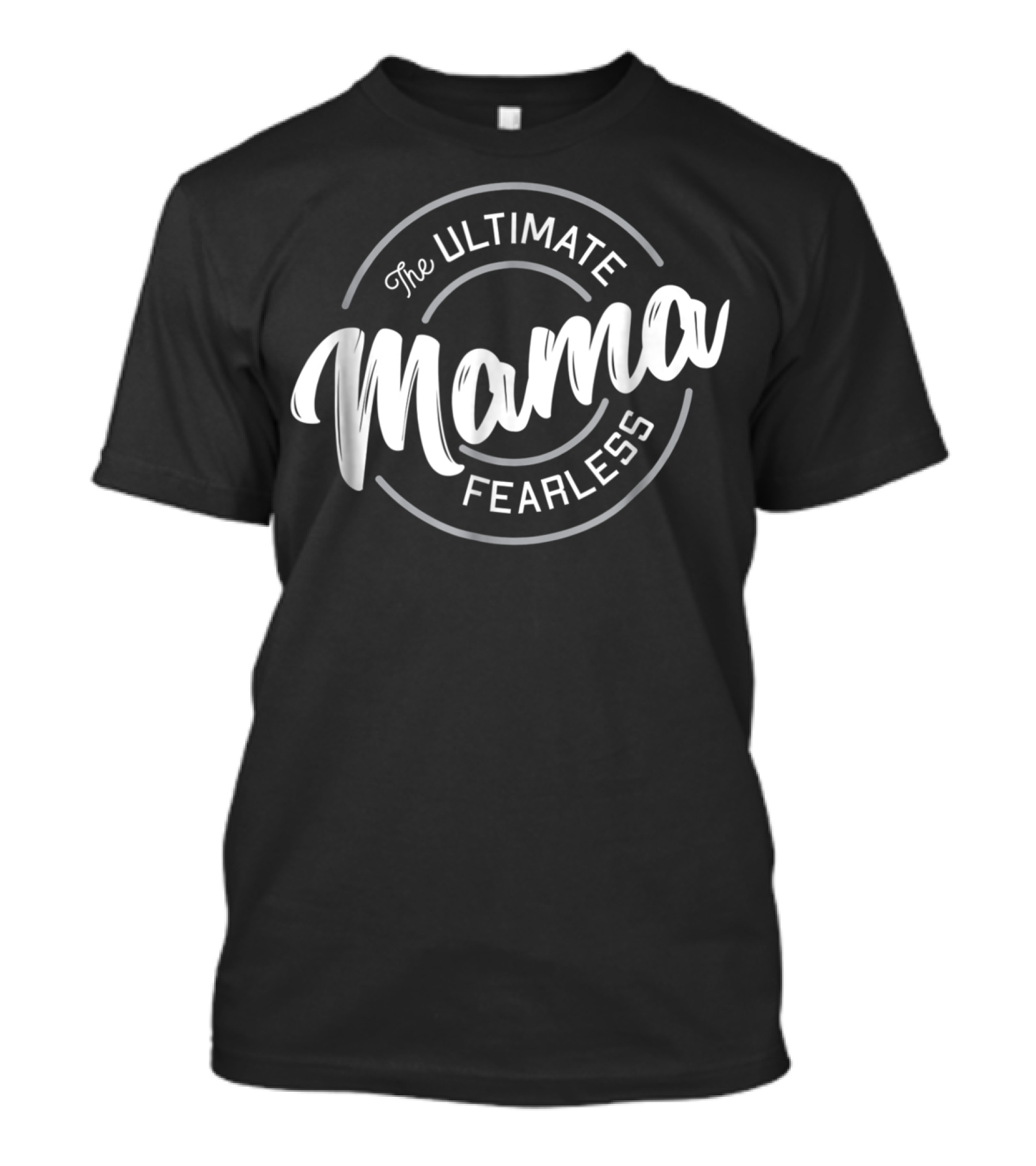 The Ultimate Fearless Mama T-Shirt