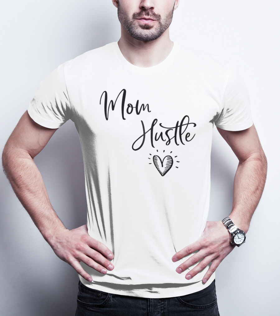 Mom Hustle Heart Cute Mom Hustle Idea For Mama59 T-Shirt