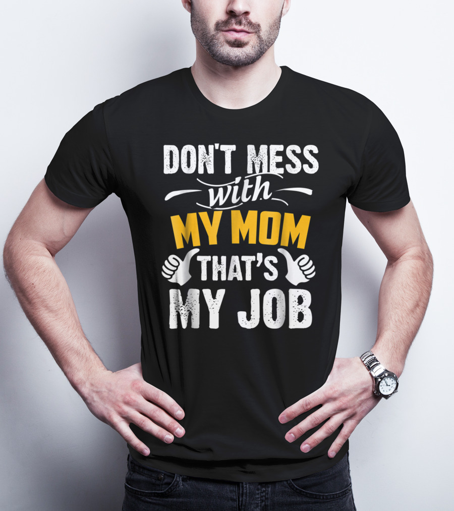 DON'T MESS WITH MY MOM THAT'S MY JOB Thumbs Up T-Shirt