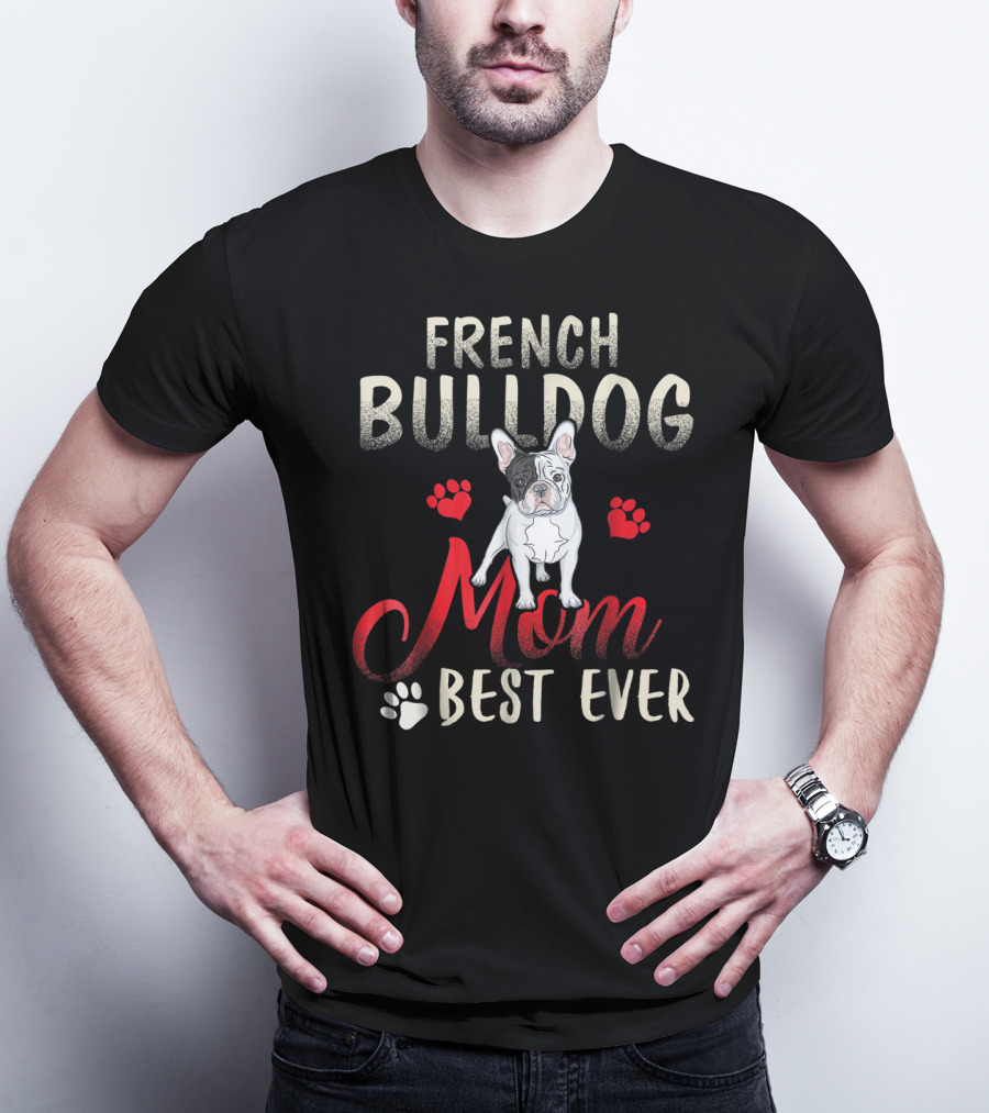 French Bulldog Mom Best Ever French Bulldog T-Shirt