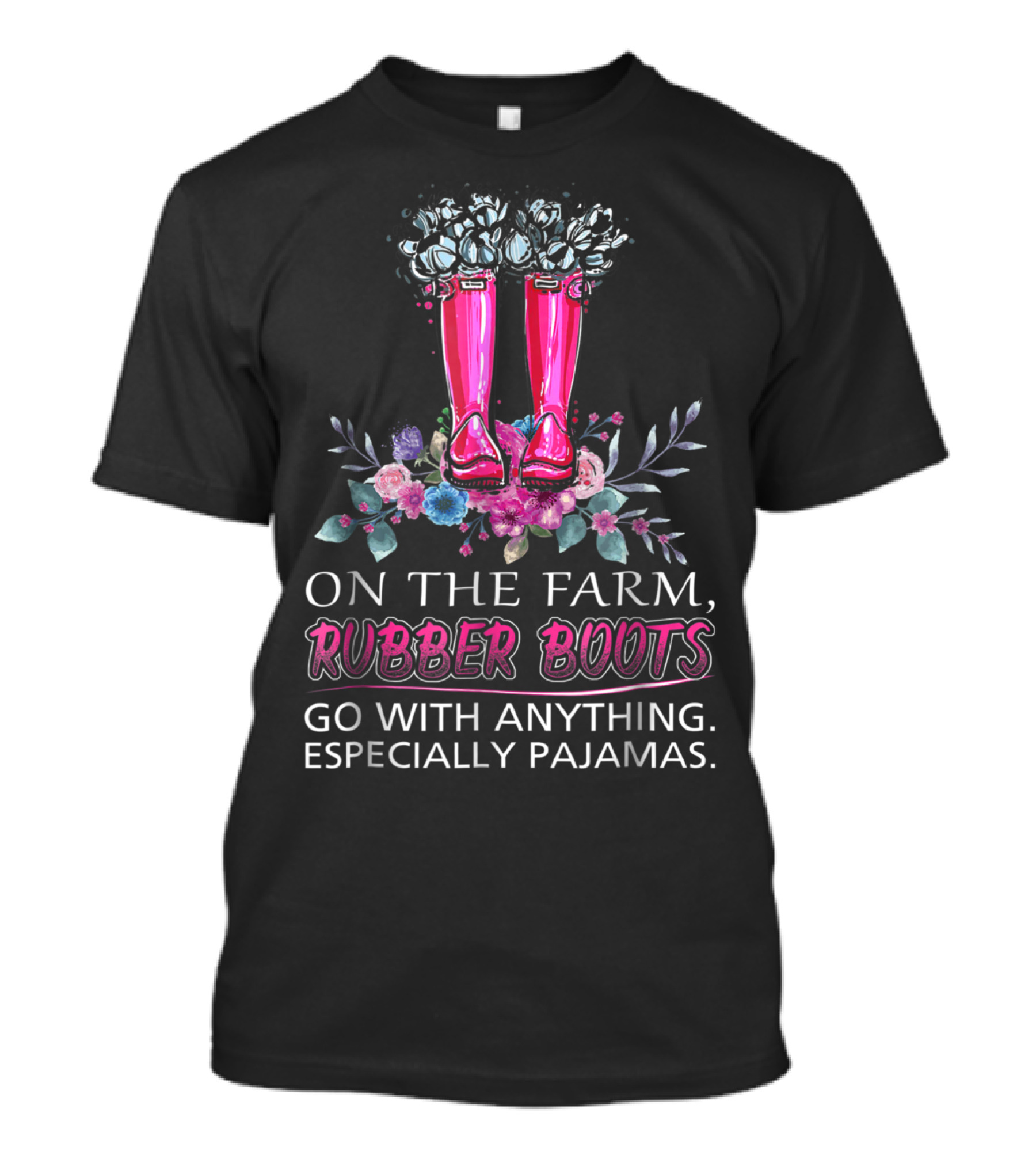 On The Farm Rubber Boots Go With Anything Especially Pajamas T-Shirt