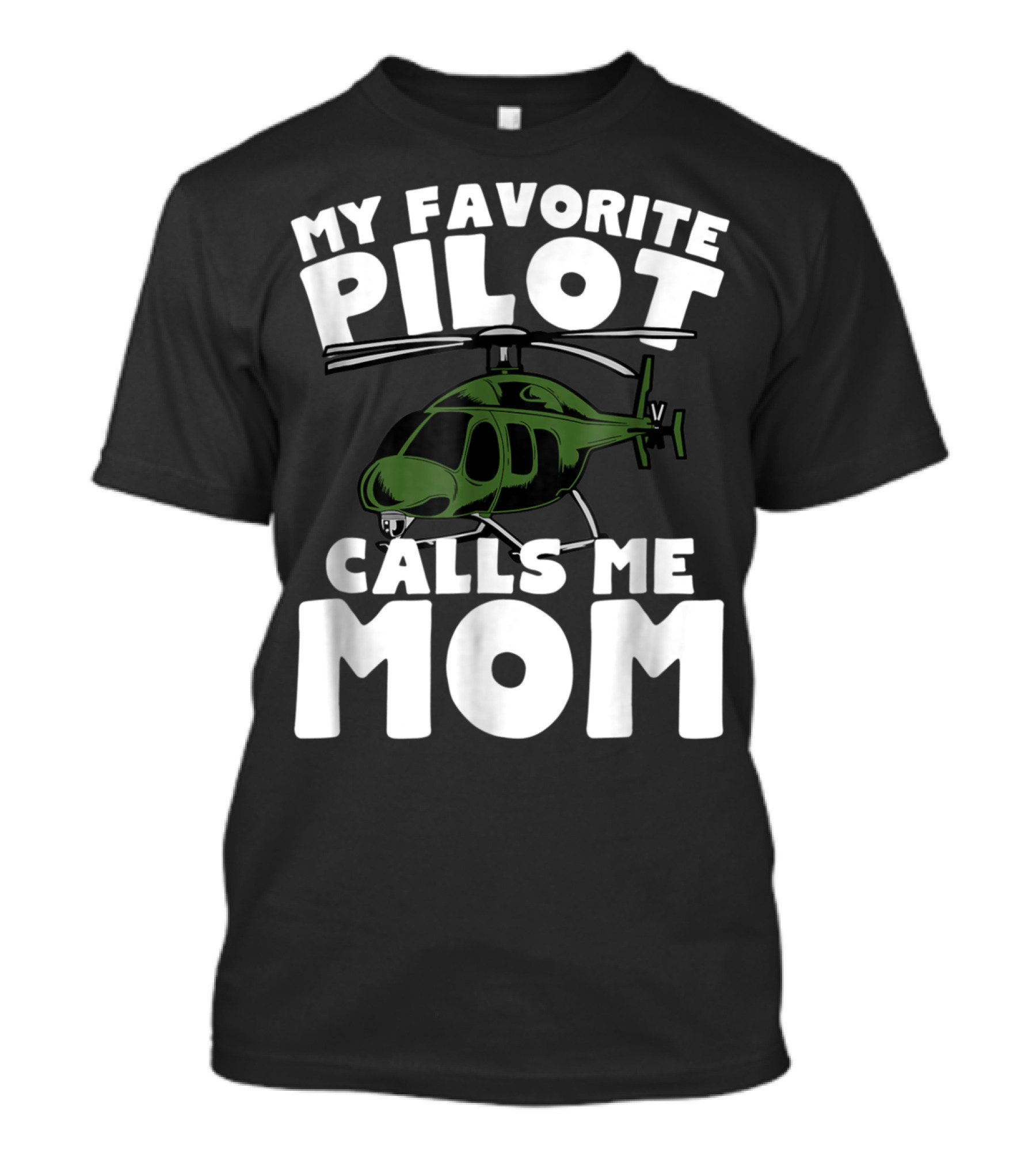 My Favorite Pilot Calls Me Mom Helicopter T-Shirt