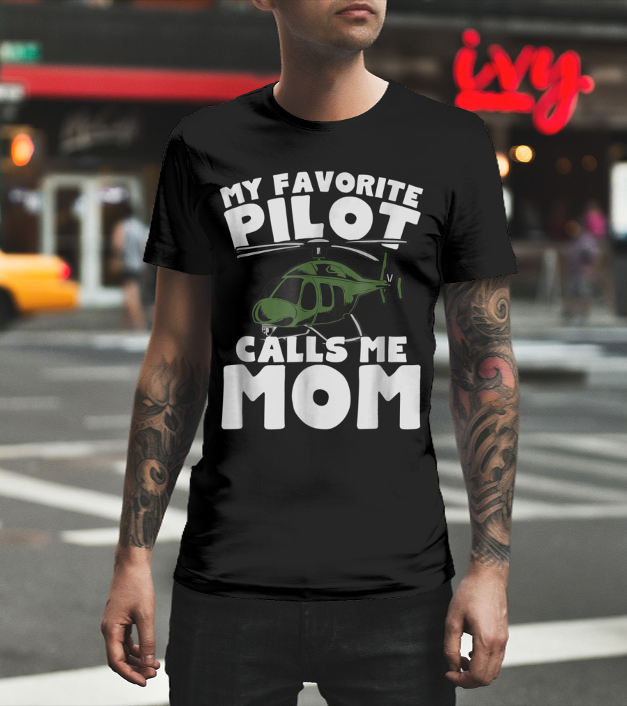 My Favorite Pilot Calls Me Mom Helicopter T-Shirt