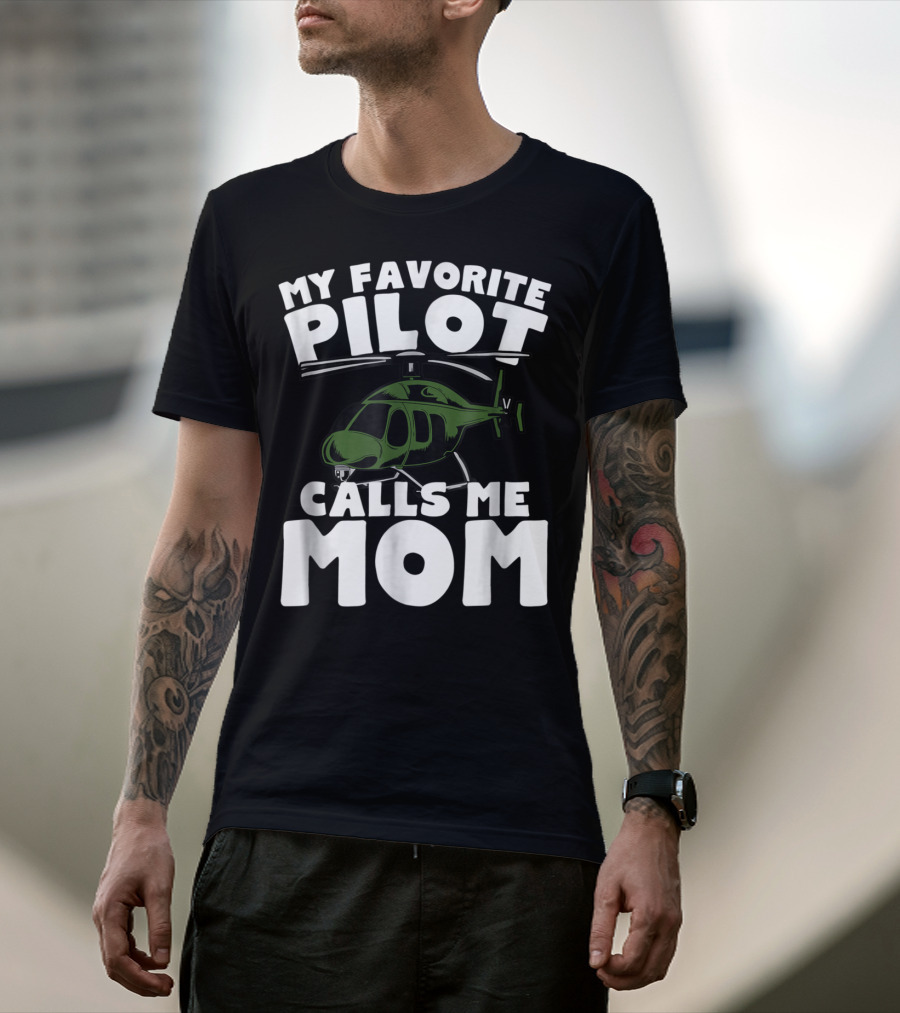 My Favorite Pilot Calls Me Mom Helicopter T-Shirt