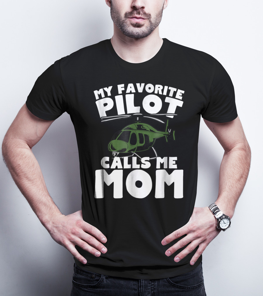 My Favorite Pilot Calls Me Mom Helicopter T-Shirt