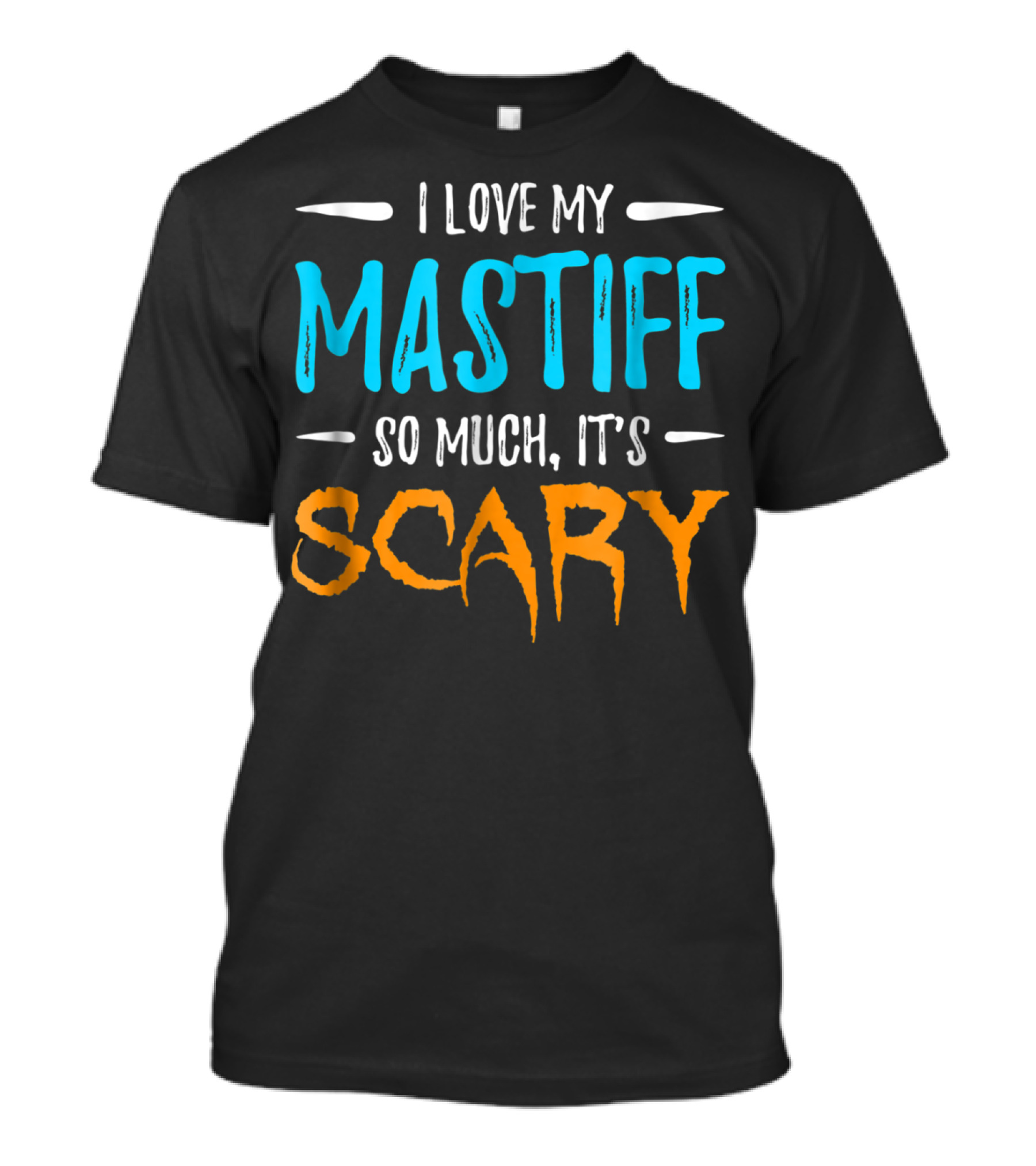 I Love My Mastiff So Much It’s Scary T-Shirt