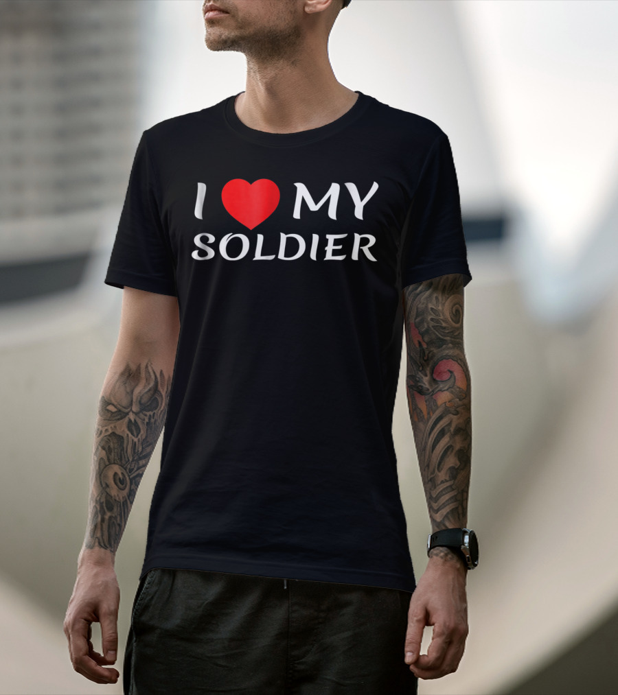 I Love My Soldier Girlfriend Wife Mom Mother T-Shirt