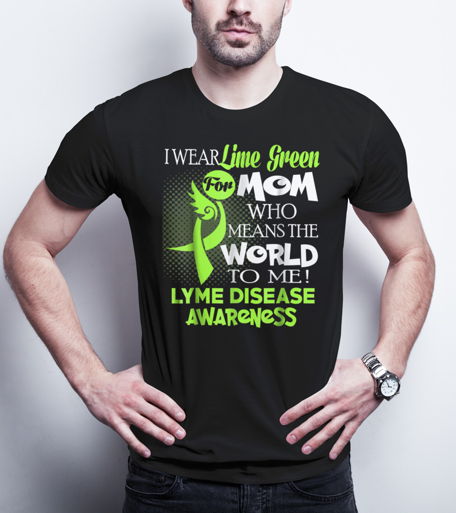 I Wear Lime Green For Mom Who Means The World To Me Lyme Disease Awareness T-Shirt
