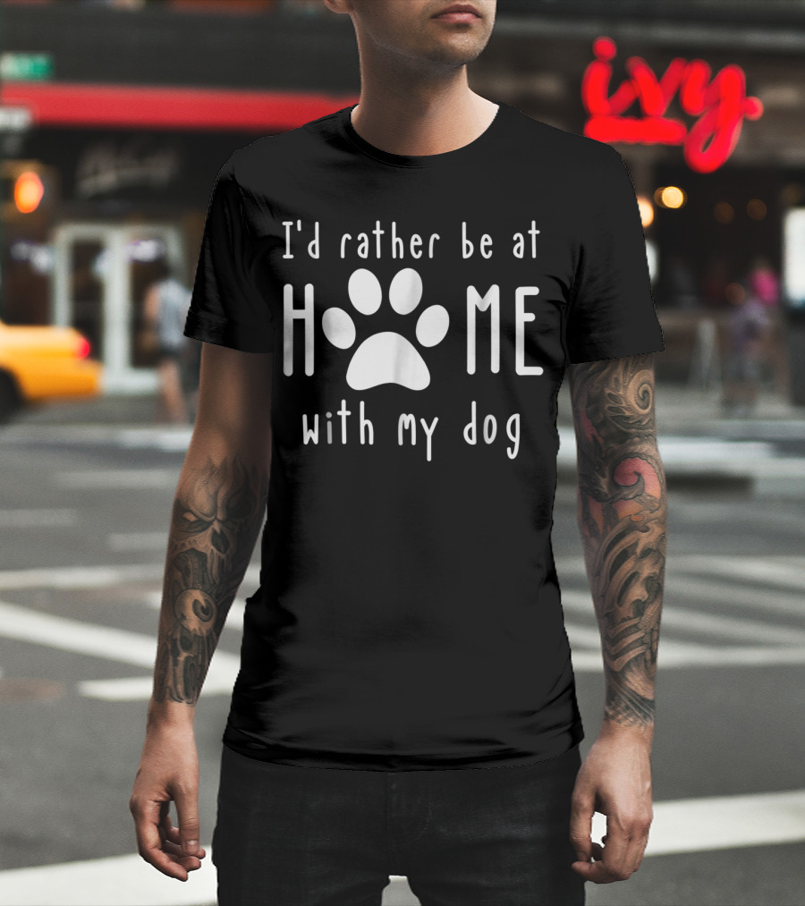 I'd Rather Be At Home With My Dog Paw Tee62 T-Shirt