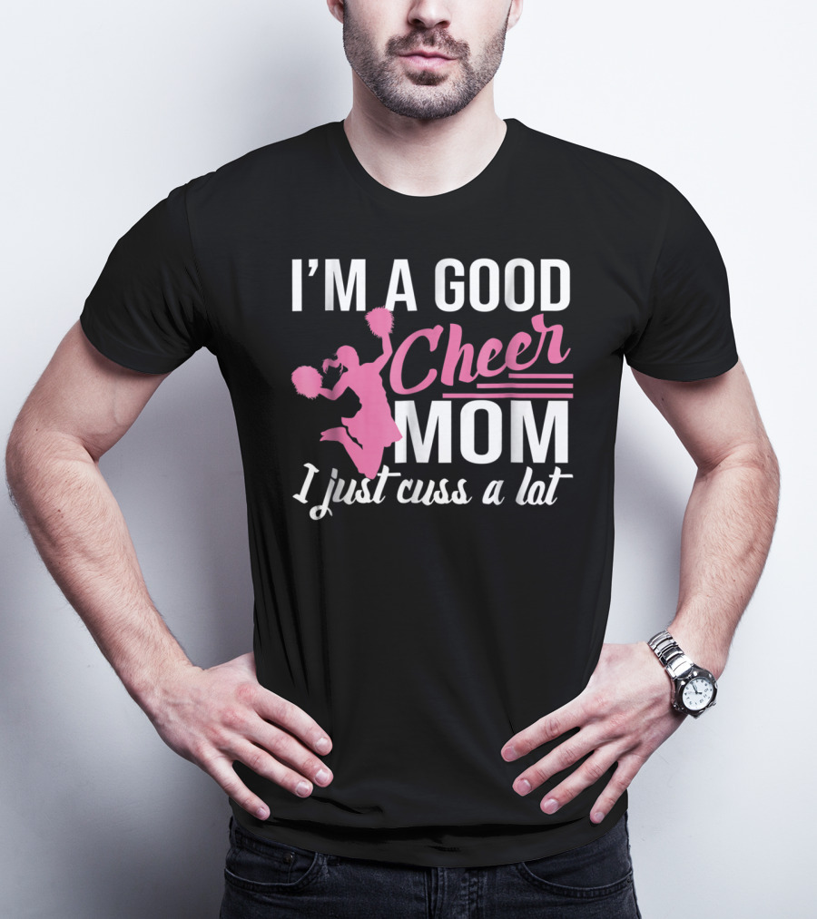 I'm A Good Cheer Mom I Just Cuss A Lot Pink Pom Poms T-Shirt