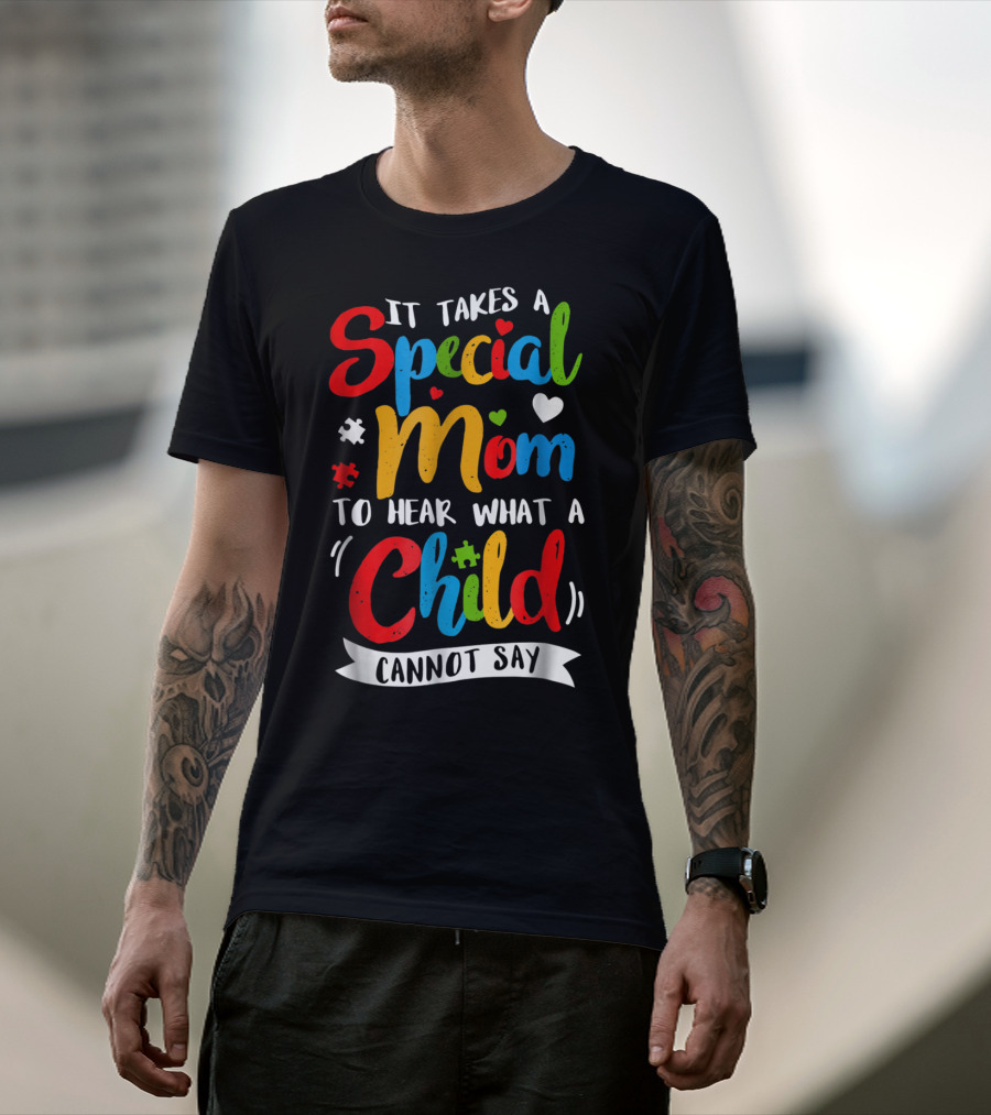 It Takes A Special Mom To Hear What A Child Cannot Say Puzzle Heart T-Shirt