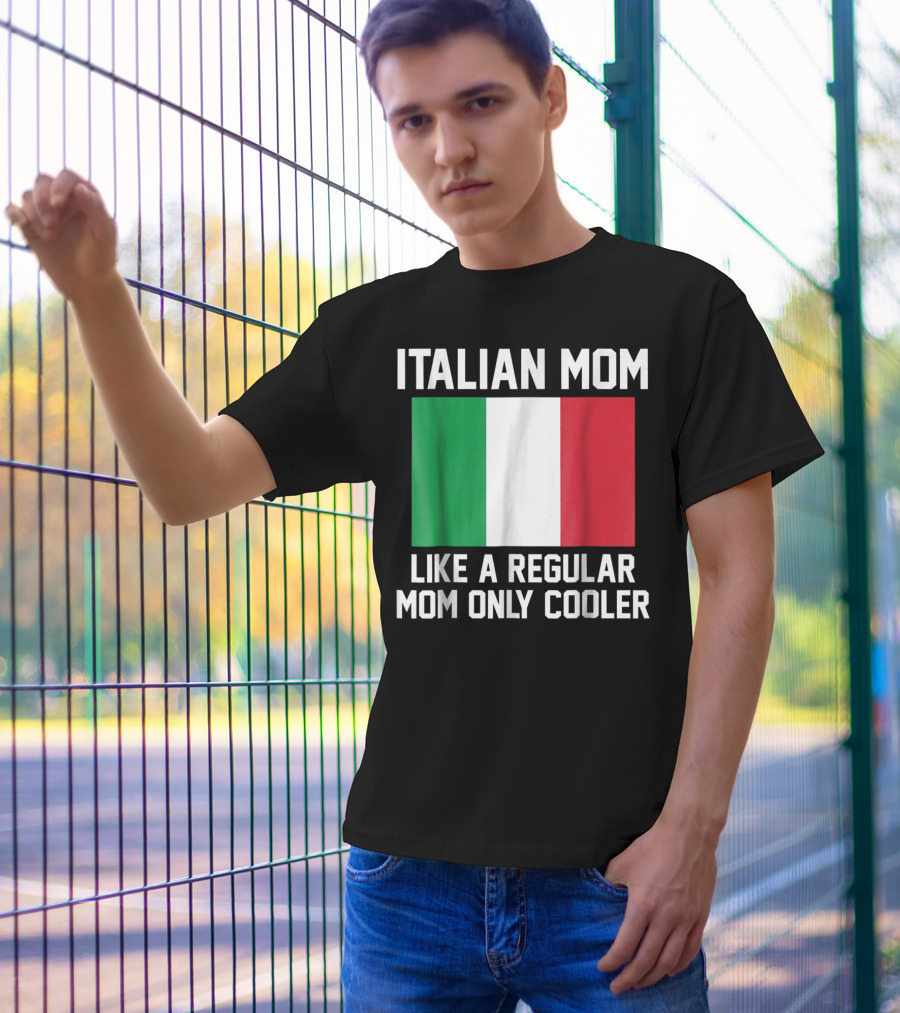 ITALIAN MOM LIKE A REGULAR MOM ONLY COOLER T-Shirt
