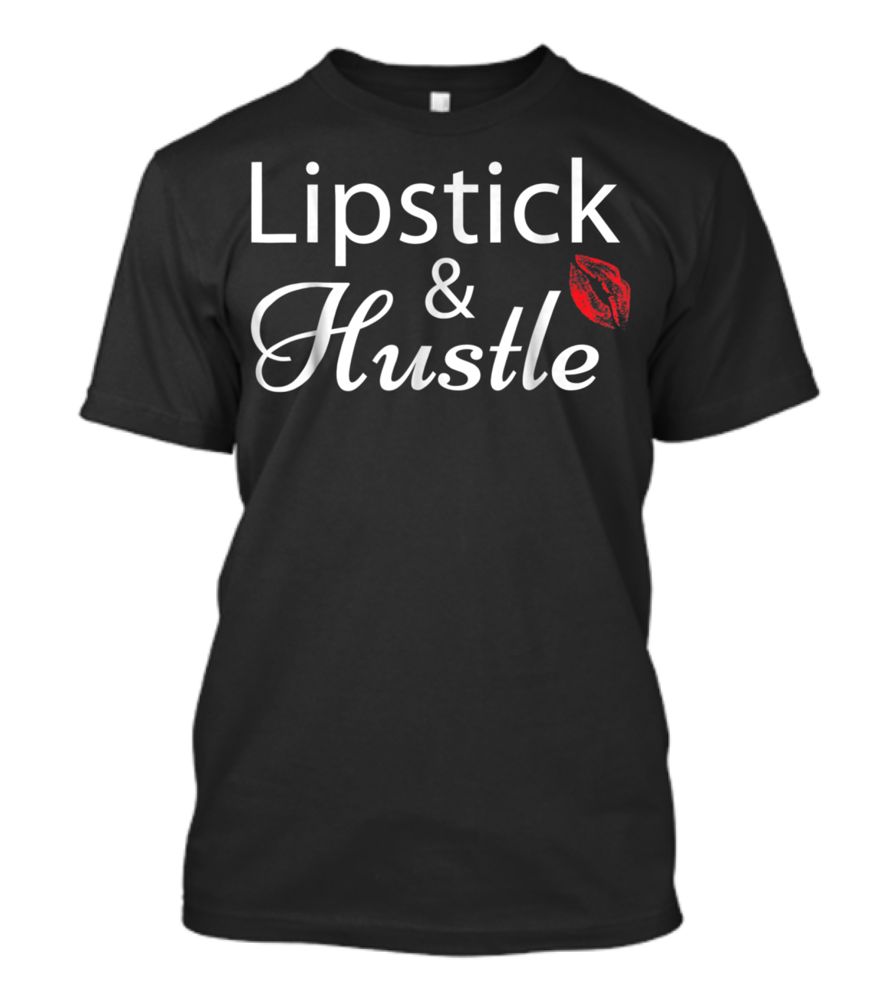 Lipstick And Hustle For Wife Mom Women46 T-Shirt