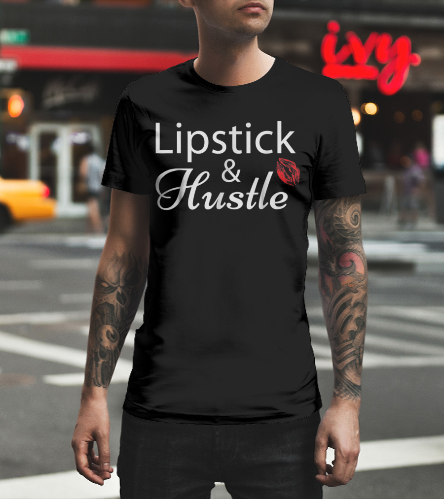 Lipstick And Hustle For Wife Mom Women46 T-Shirt