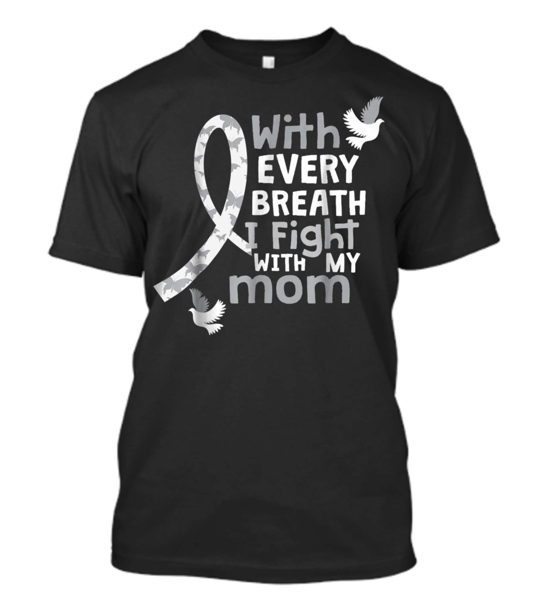 With Every Breath I Fight With My Mom Lung Cancer Awareness59 T-Shirt