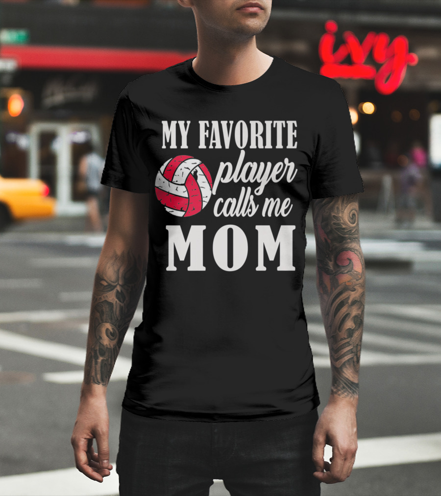 My Favorite Player Calls Me Mom Volleyball T-Shirt