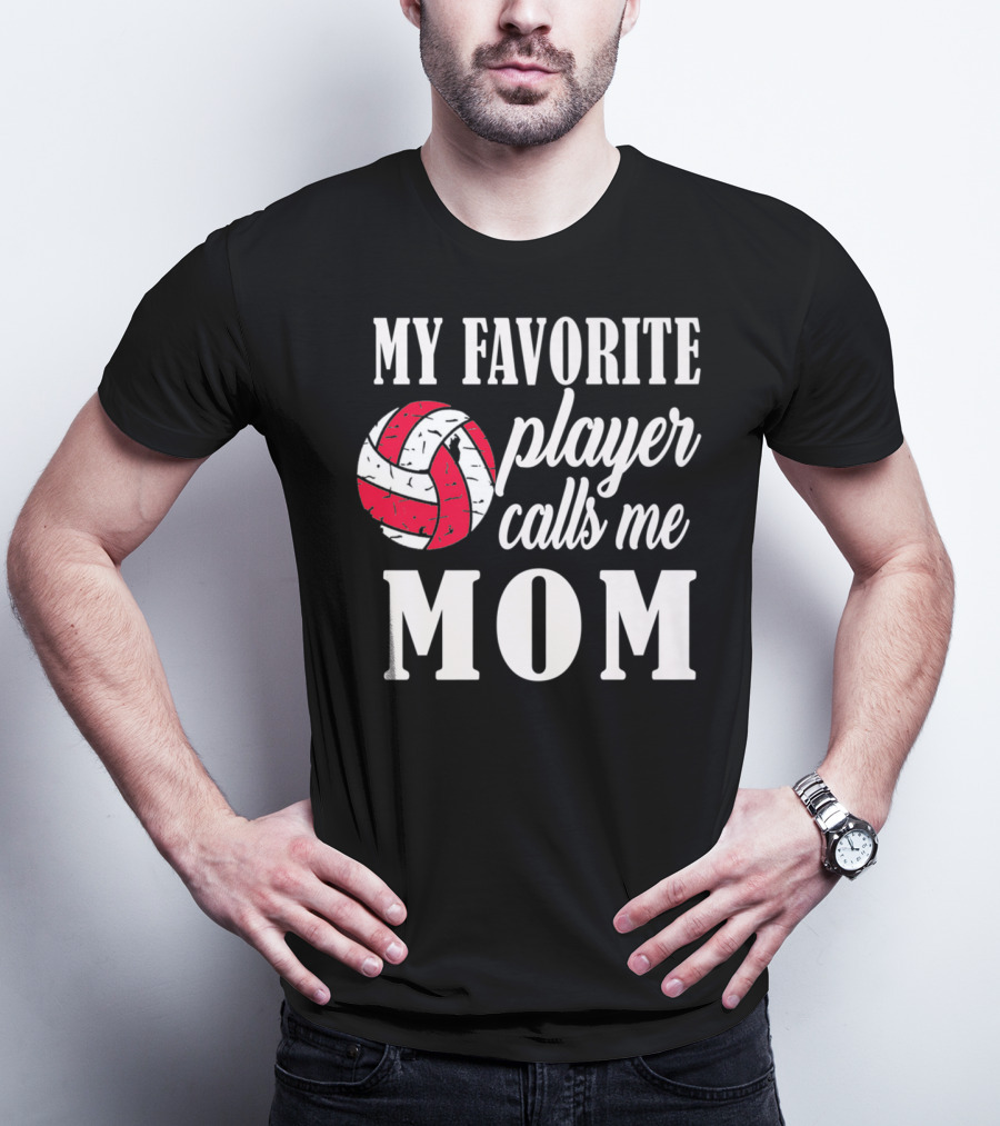 My Favorite Player Calls Me Mom Volleyball T-Shirt