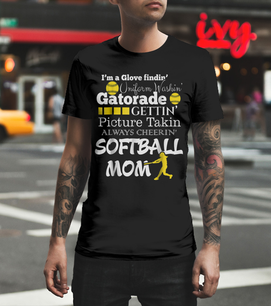 I'm A Glove Findin' Uniform Washin' Gatorade Gettin' Picture Takin' Always Cheerin' Softball Mom T-Shirt