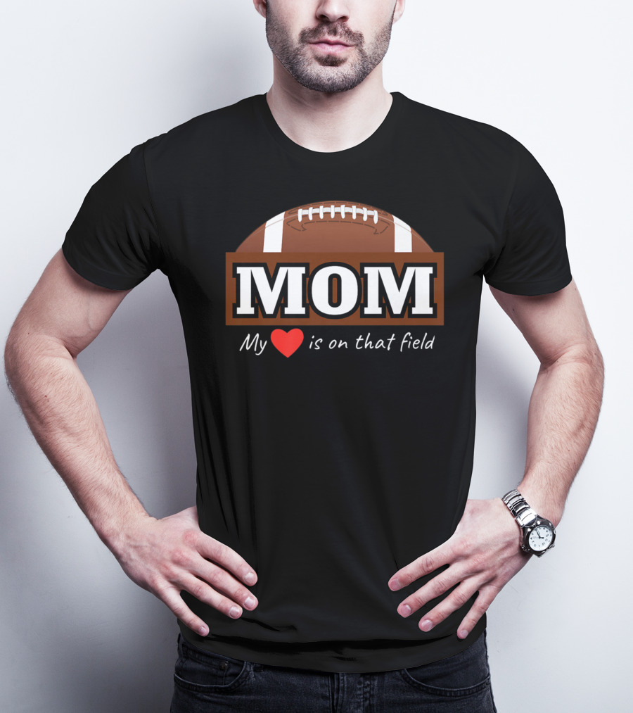 Mom My Heart Is On That Field Football T-Shirt