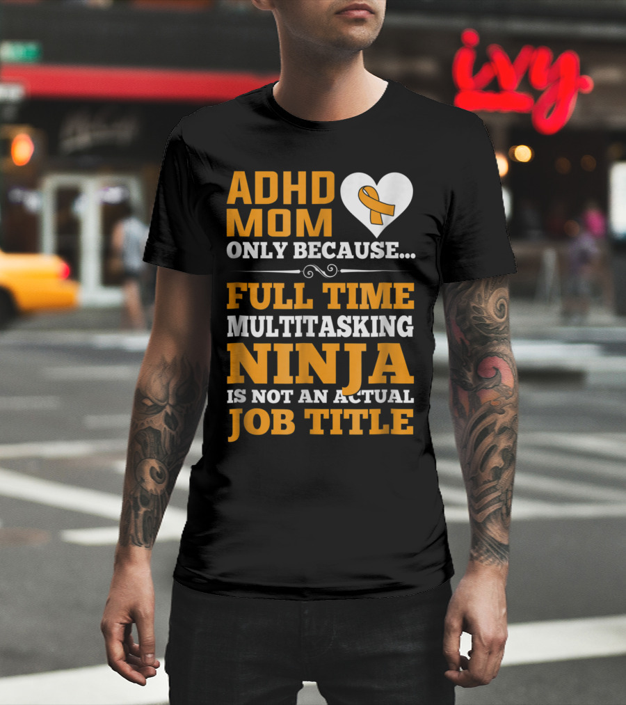 ADHD Mom Full Time Multitasking Ninja Job Title Heart T-Shirt