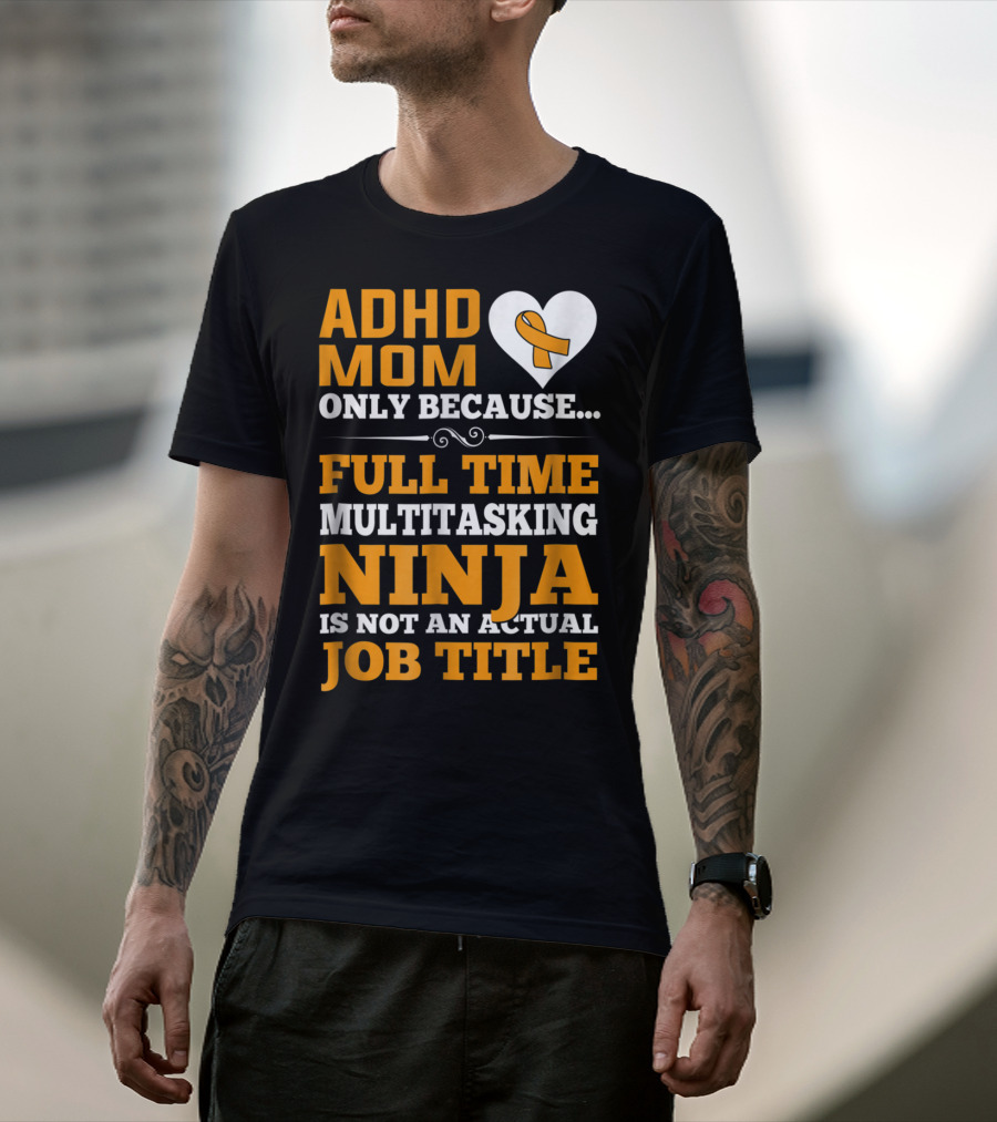 ADHD Mom Full Time Multitasking Ninja Job Title Heart T-Shirt