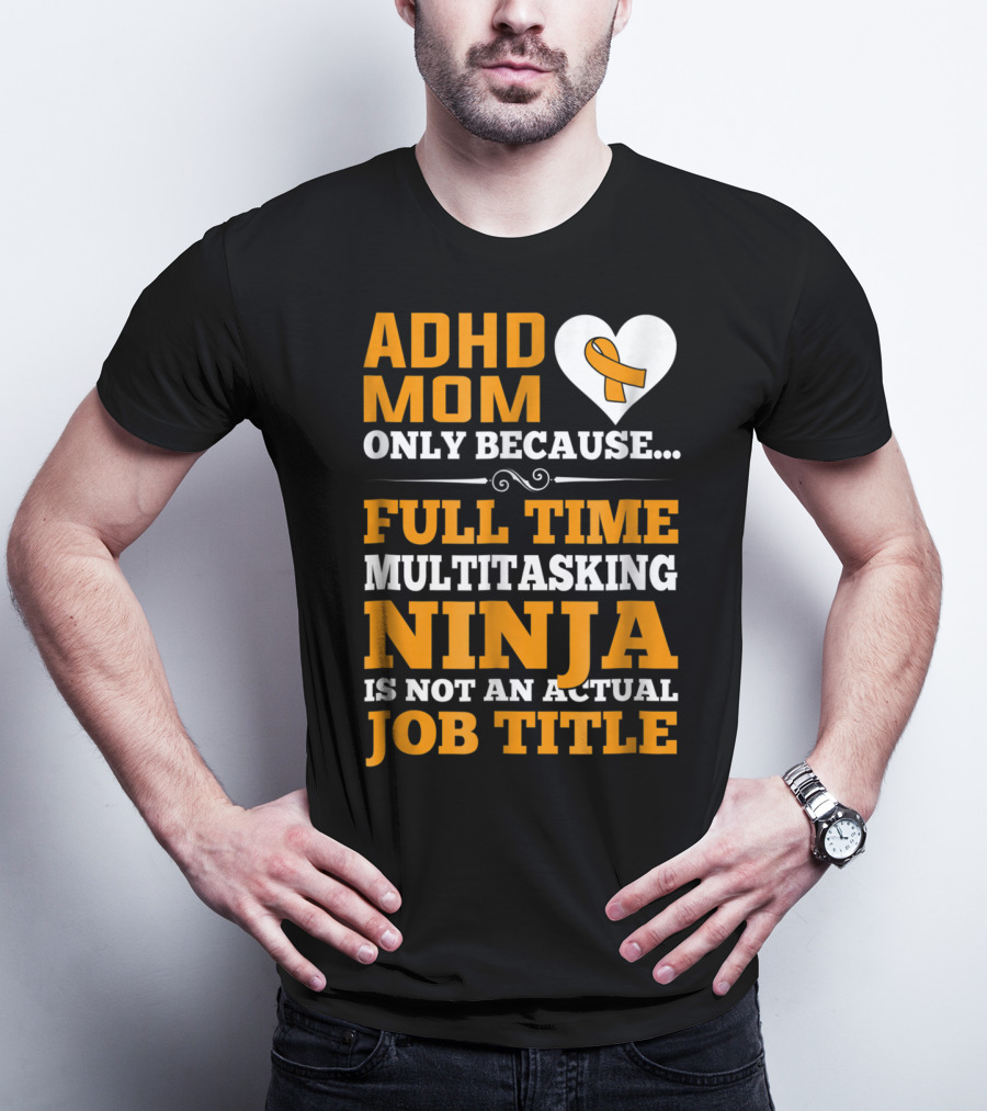 ADHD Mom Full Time Multitasking Ninja Job Title Heart T-Shirt