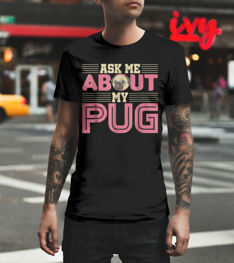 Ask Me About My Pug T-Shirt