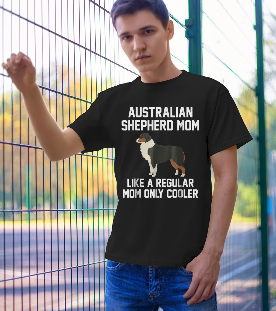 Australian Shepherd Mom Like A Regular Mom Only Cooler T-Shirt